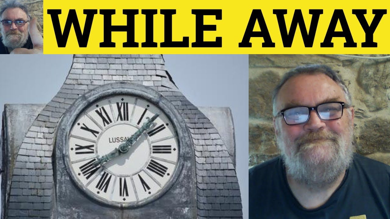 🔵 While Away Meaning - Whiled Away Examples - Whiling Away Defined ...