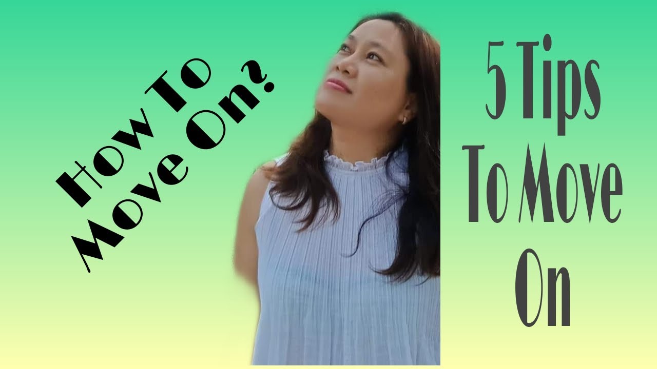 5 Tips On How To Move On? - YouTube