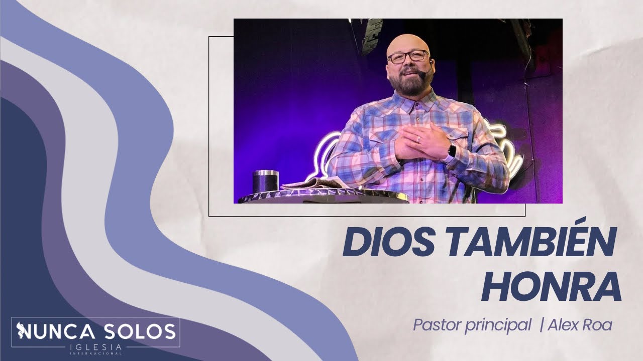 DIOS TAMBIÉN HONRA | Pastor Alex Roa - YouTube