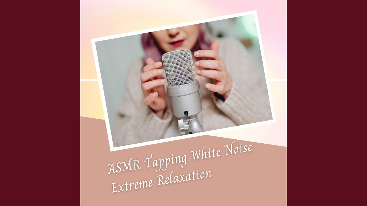 ASMR Tapping White Noise Extreme Relaxation - 2 Hours - YouTube Music