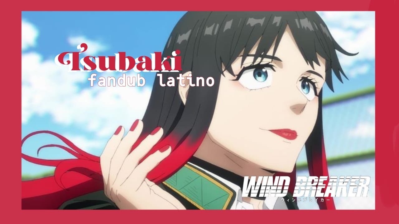 Tsubaki Fandub Latino Wind Breaker - YouTube
