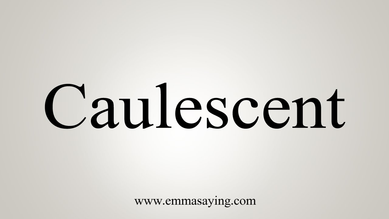 How To Say Caulescent - YouTube