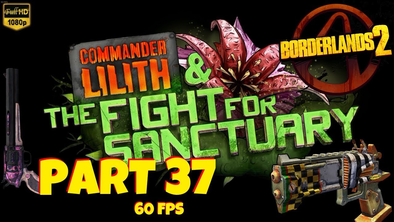 Borderlands 2 | Commander Lilith & The Fight for Sanctuary | Part #37 ...