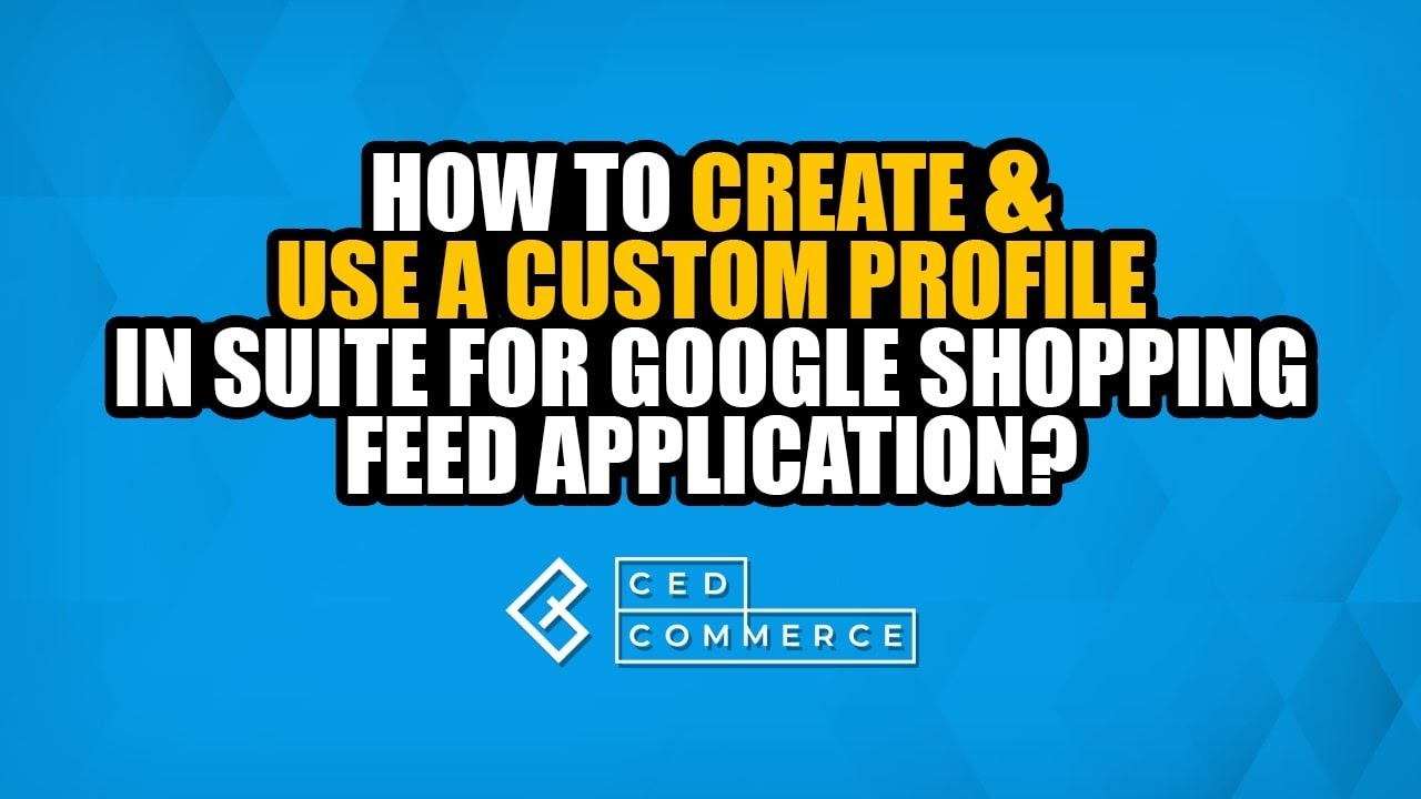 How to create & use a Custom Profile in Suite For Google Shopping Feed ...