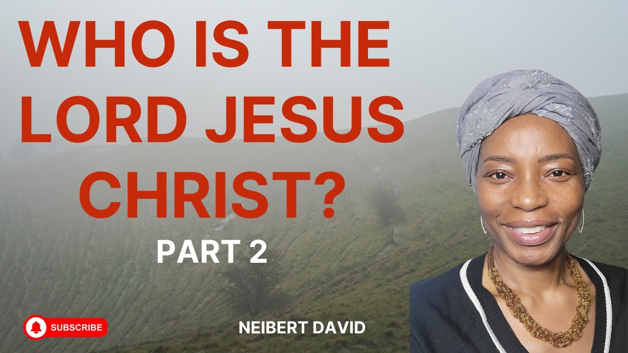 Who is the Lord Jesus Christ - Part 2? - YouTube