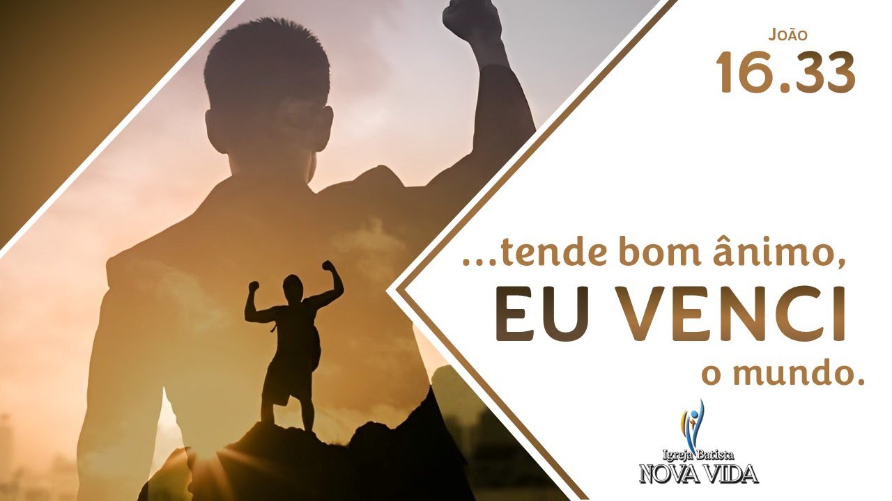 MINISTRAÇÃO | "...TENDE BOM ANIMO EU VENCI O MUNDO" JOÃO 16.33 ...
