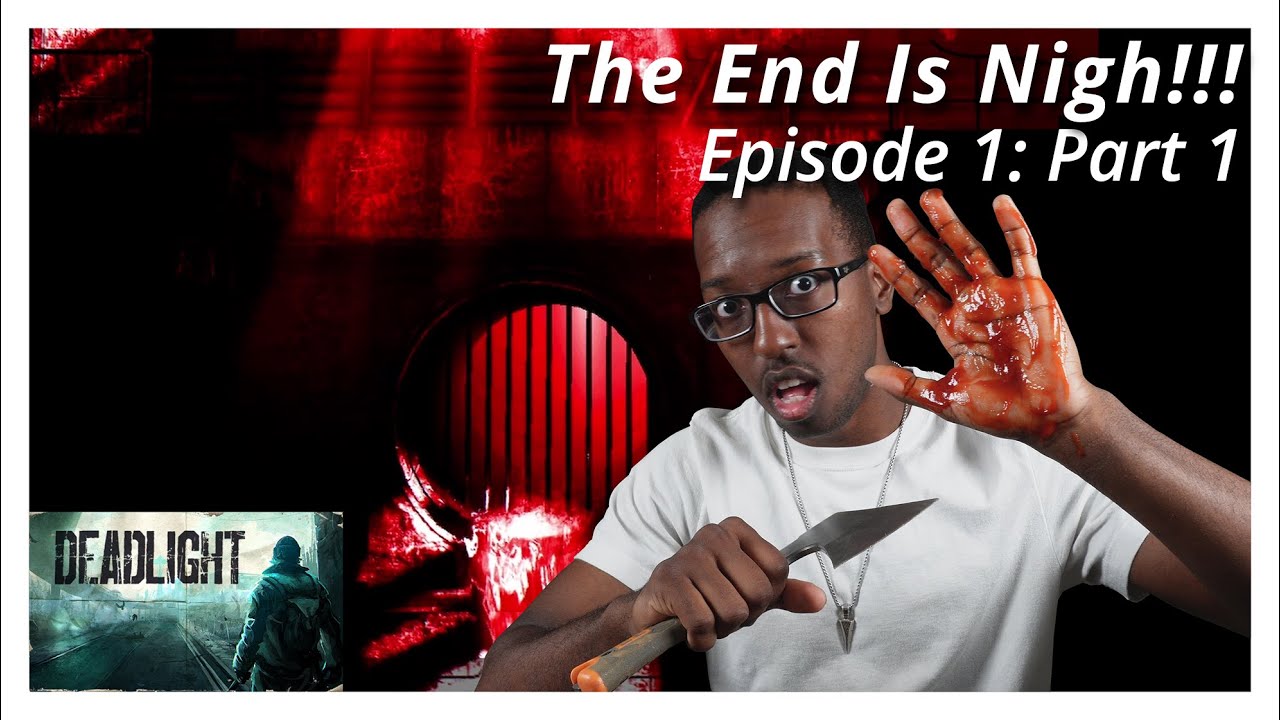 THE END IS NIGH!!! - EPISODE 1 PART 1 | DEADLIGHT PC Full Gameplay ...