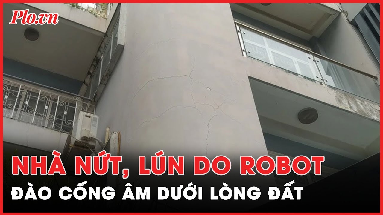 Hàng chục nhà dân nứt, lún do robot đào cống âm dưới lòng đất - PLO ...