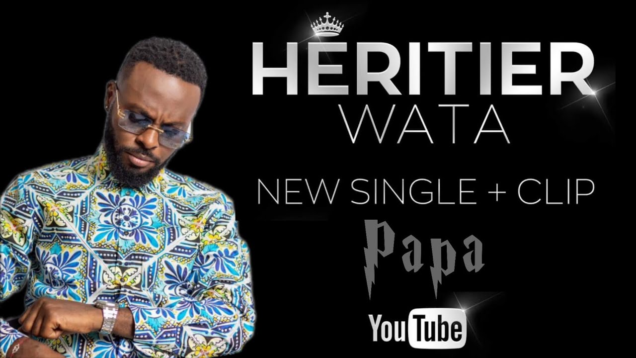 HÉRITIER WATA NOUVEAU SINGLE "PAPA" BIENTÔT DISPONIBLE SUR LE MARCHÉ ...