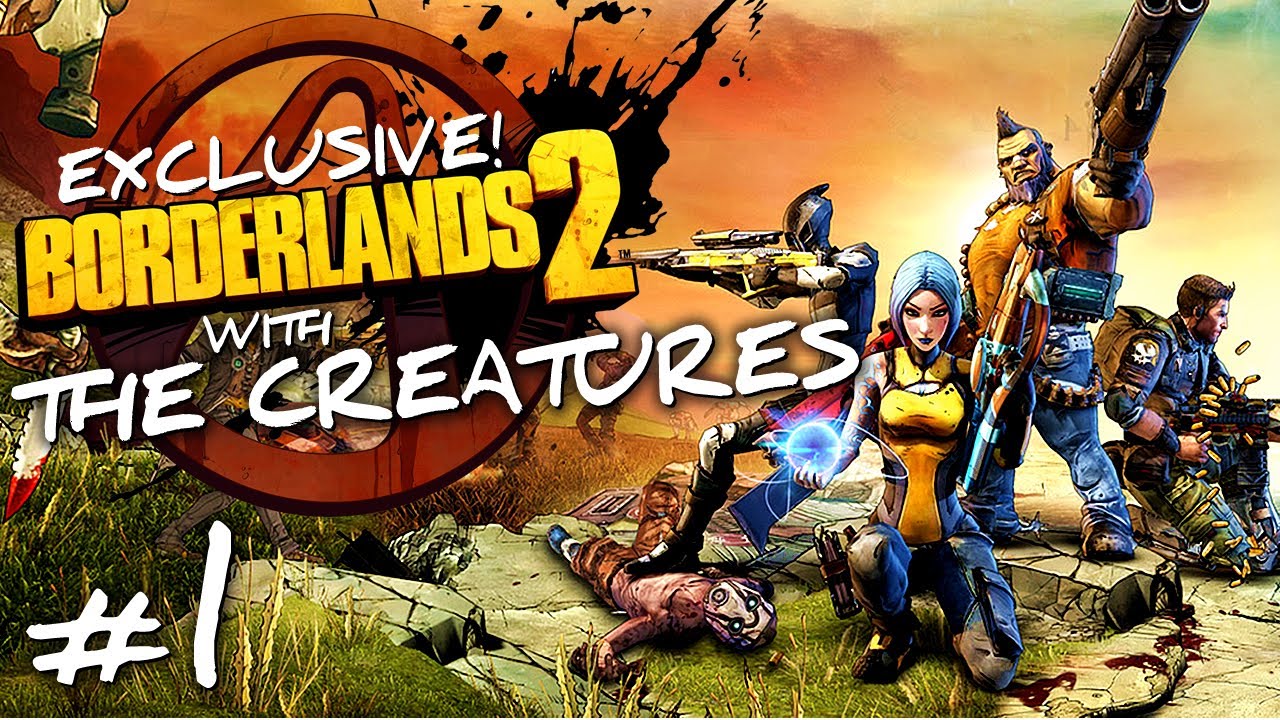 Borderlands 2 w/ The Creatures Episode 1 (Exclusive) - YouTube