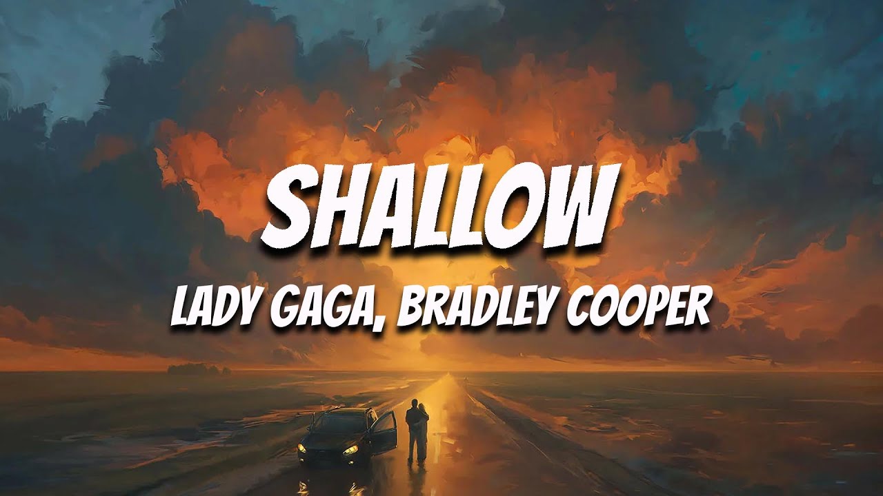 Lady Gaga, Bradley Cooper - Shallow (Lyrics) - YouTube