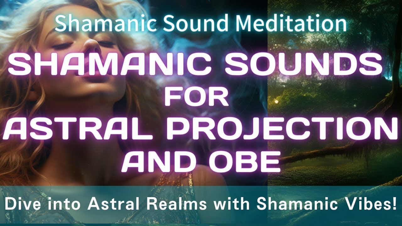 Shamanic Sound for Astral Projection/Out-of-Body Experience: Induce ...