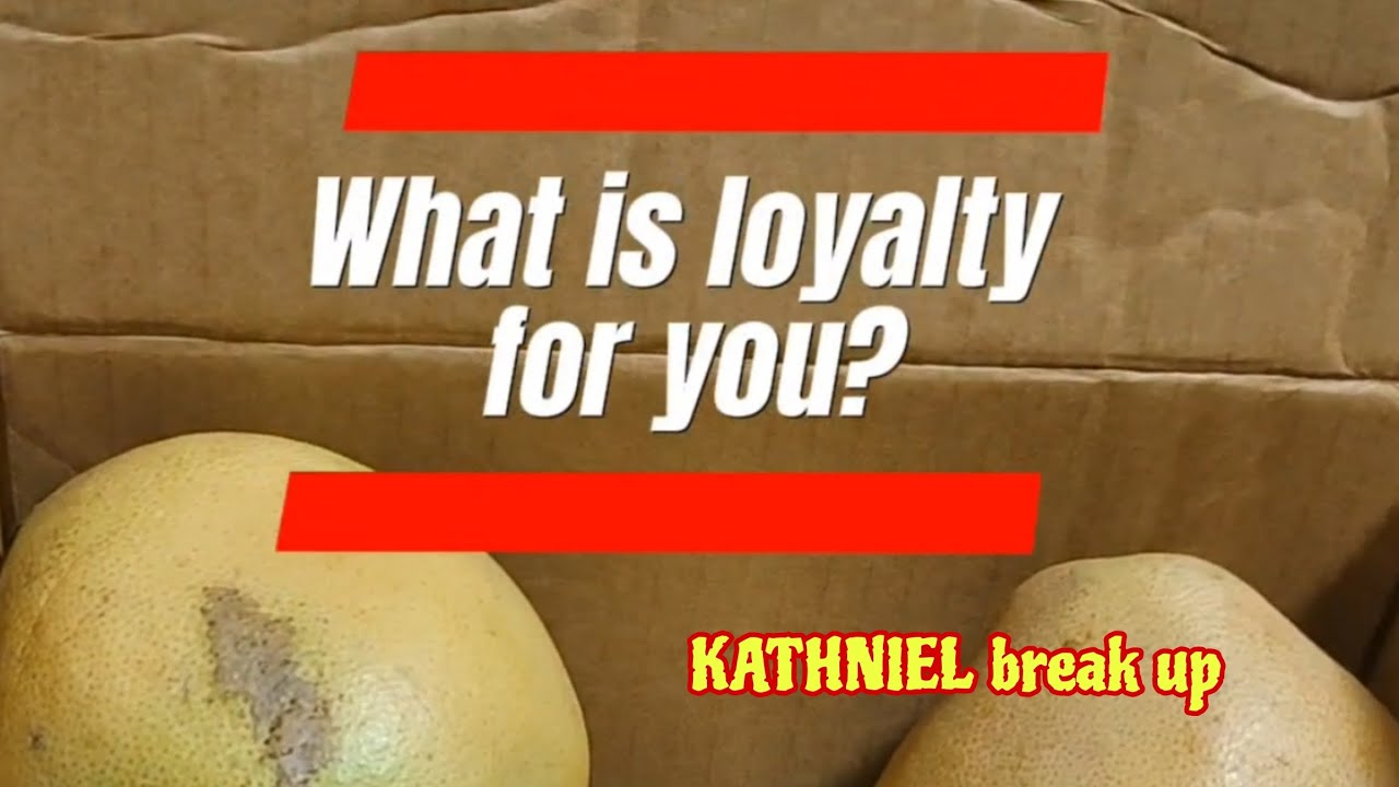 WHAT IS LOYALTY | KATHNIEL BREAK-UP @emsespano5597 - YouTube