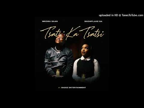TSATSI KA TSATSI SNOWFLAKESA & MKOMASAAN x BADES ENTERTAINMANT;