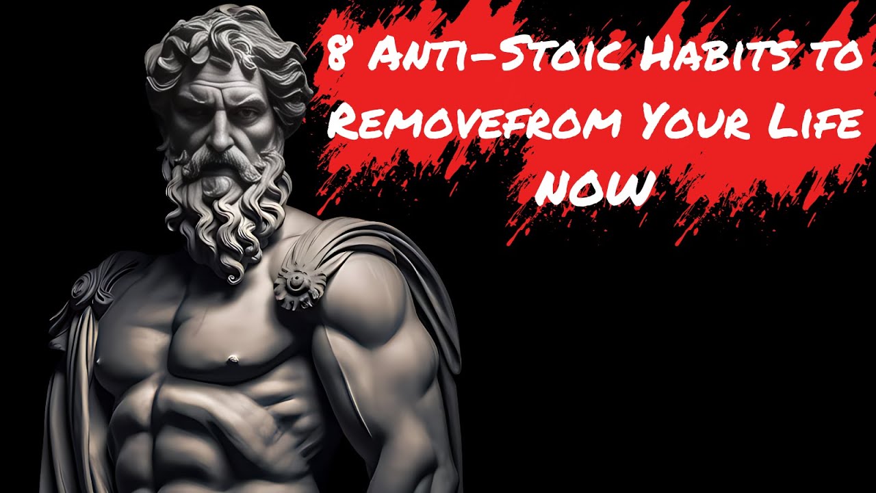 8 Anti-Stoic Habits to Removefrom Your Life NOW | Stoicism Kinds of ...