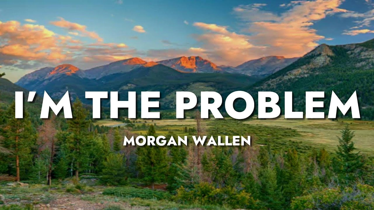 Morgan Wallen - I’m The Problem (Lyrics) - YouTube