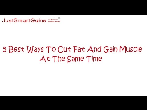 5 Best Ways To Cut Fat And Gain Muscle At The Same Time - YouTube