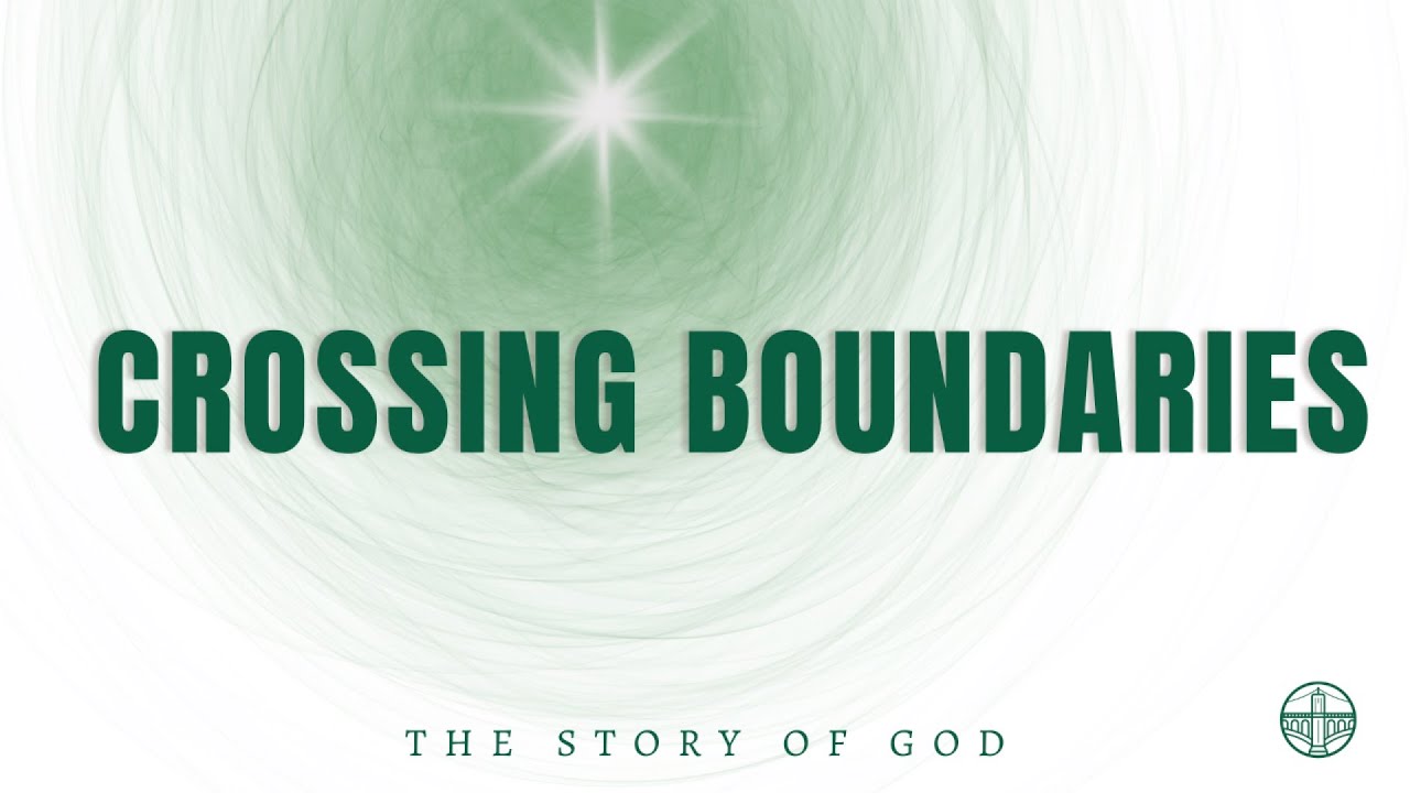55 The Story of God / Crossing Boundaries - YouTube