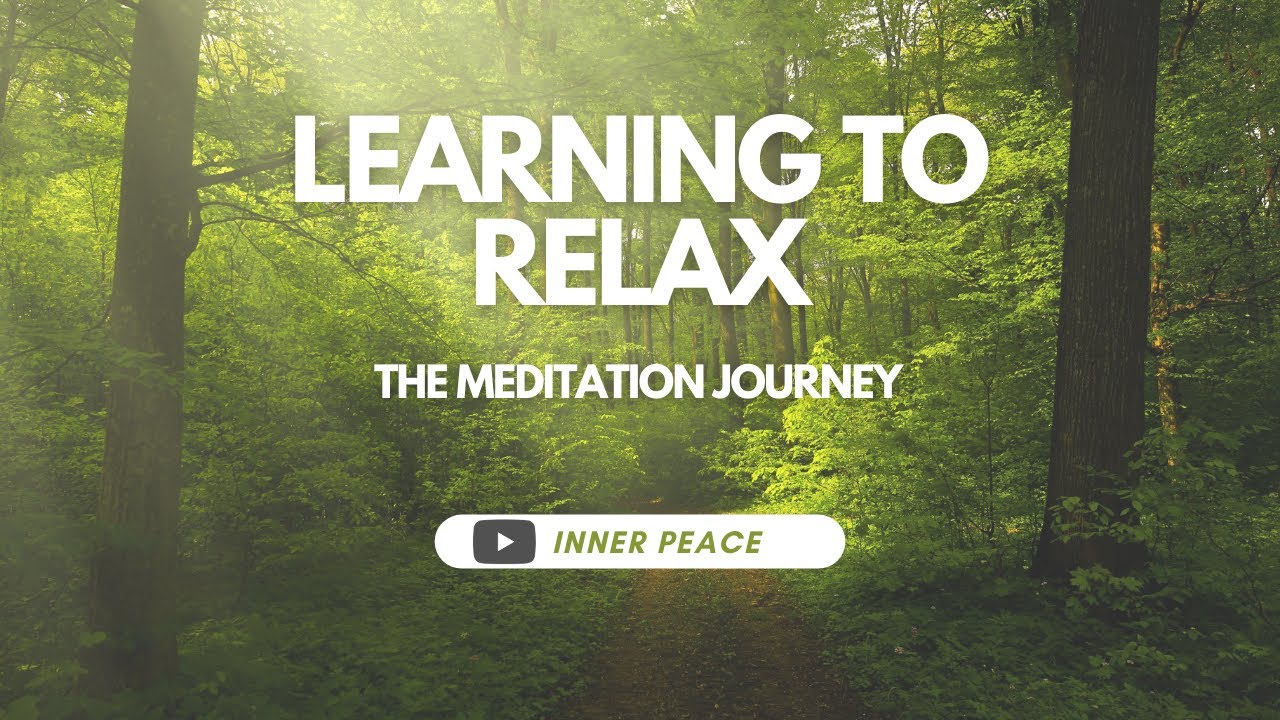 LEARNING TO RELAX - The Meditation Journey - YouTube