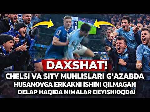 DAXSHAT CHELSI VA SITY FANATLARI G’AZABDA HUSANOVGA ERKAKNI ISHINI QILMAGAN DELAPGA NIMA DEYISHDI!