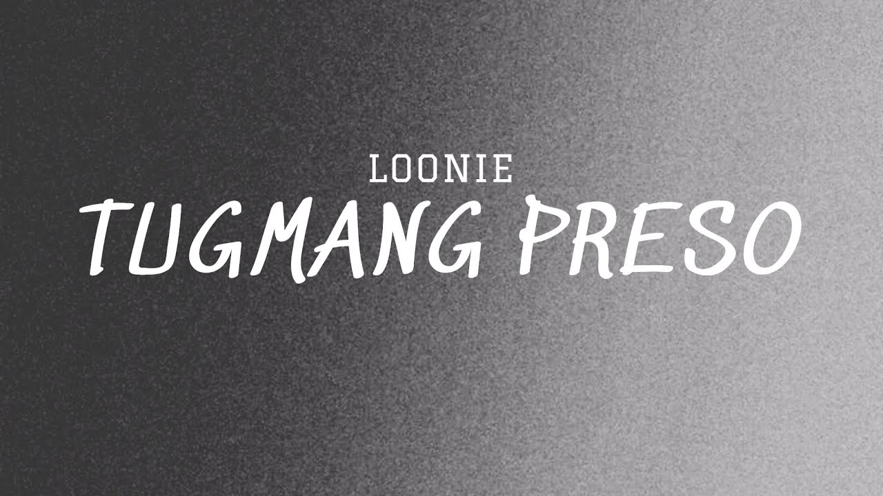 Loonie Tugmang Preso Lyric Video Youtube