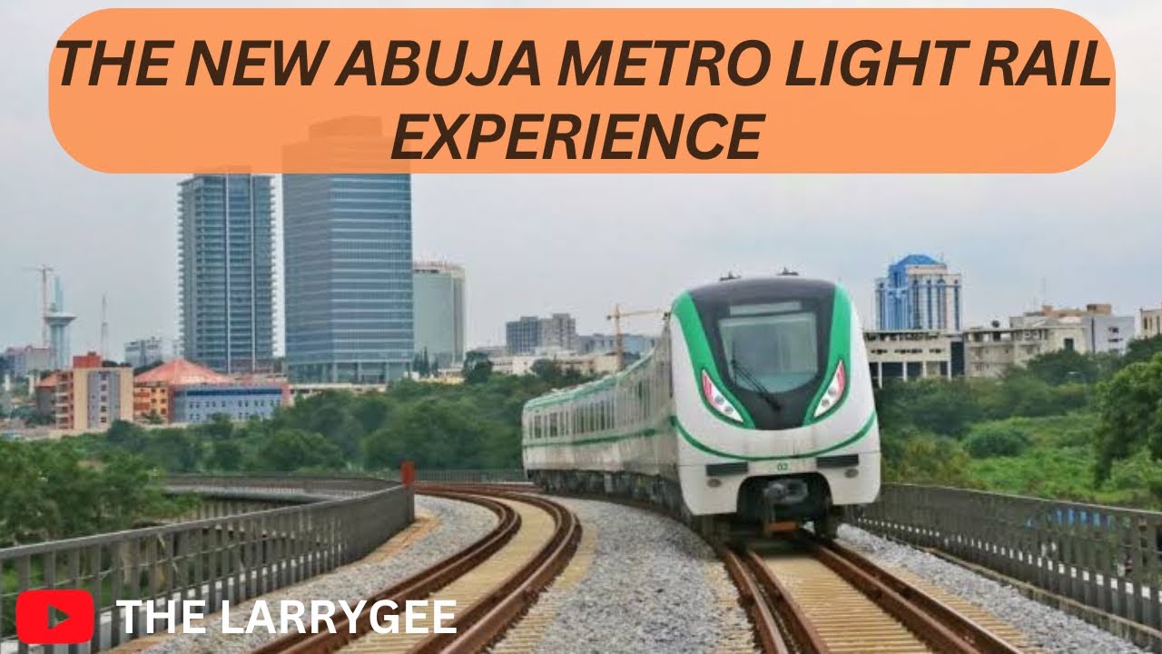 ABUJA Metro Light Rail 🚈 ~ All You Need To Know About The Newly ...