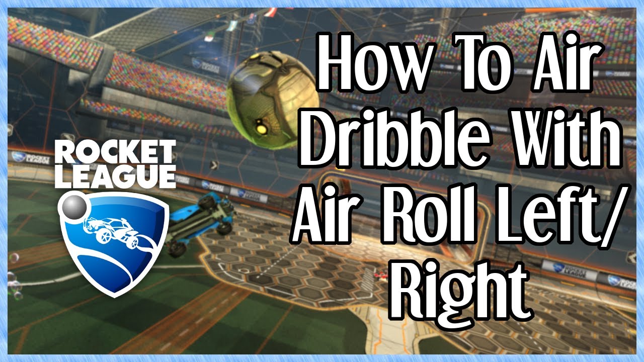 How To Air Dribble With Air Roll Left/Right (Revisited) | Rocket League ...