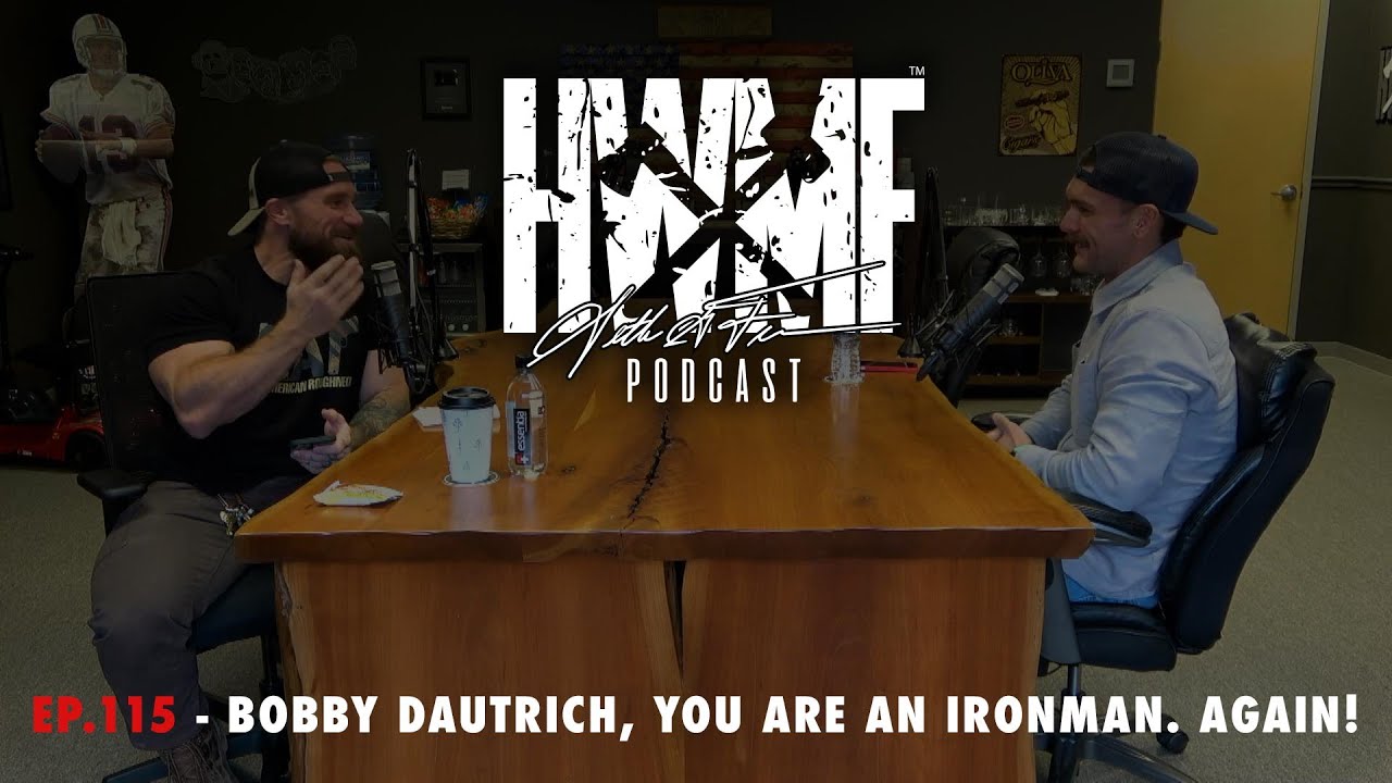 #115 - BOBBY DAUTRICH, YOU ARE AN IRONMAN. AGAIN! | HWMF Podcast - YouTube