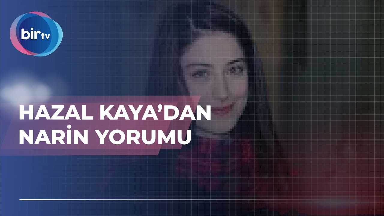 HAZAL KAYA’DAN NARİN YORUMU - YouTube