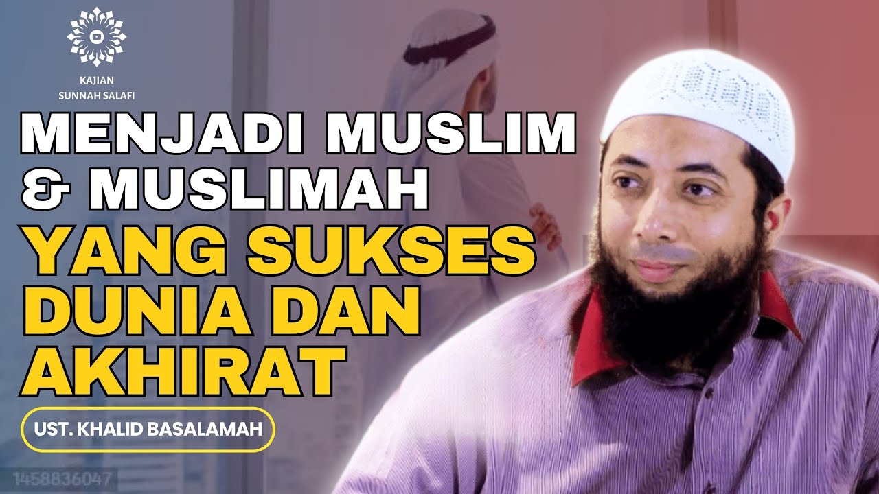 Menjadi Muslim & Muslimah yang Sukses Dunia dan Akhirat - Ust. Khalid ...