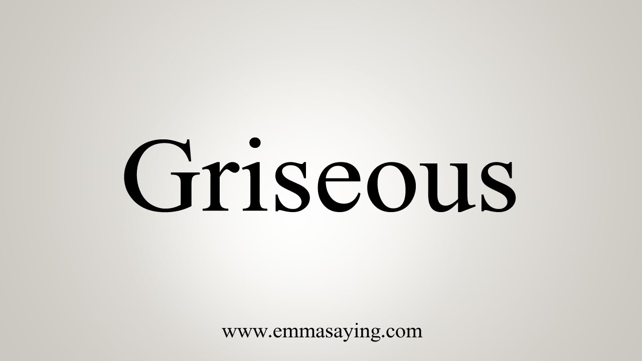 How To Say Griseous - YouTube