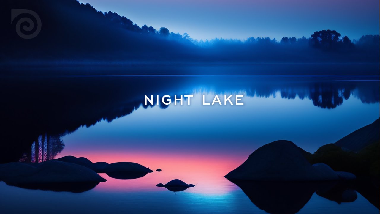 NIGHT LAKE - MUSIC FOR DEEP SLEEP AND RELAXATION - YouTube