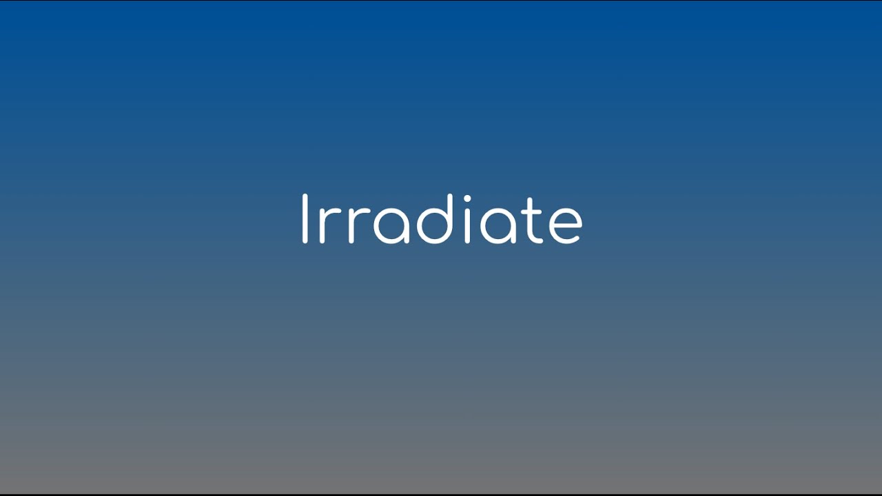 Irradiate Definition - YouTube