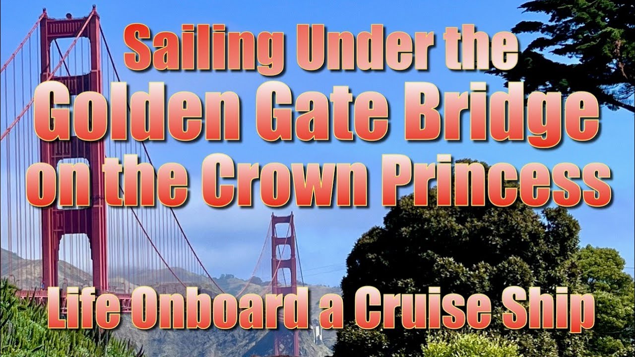 Crown Princess Sailing Under the Golden Gate Bridge - YouTube
