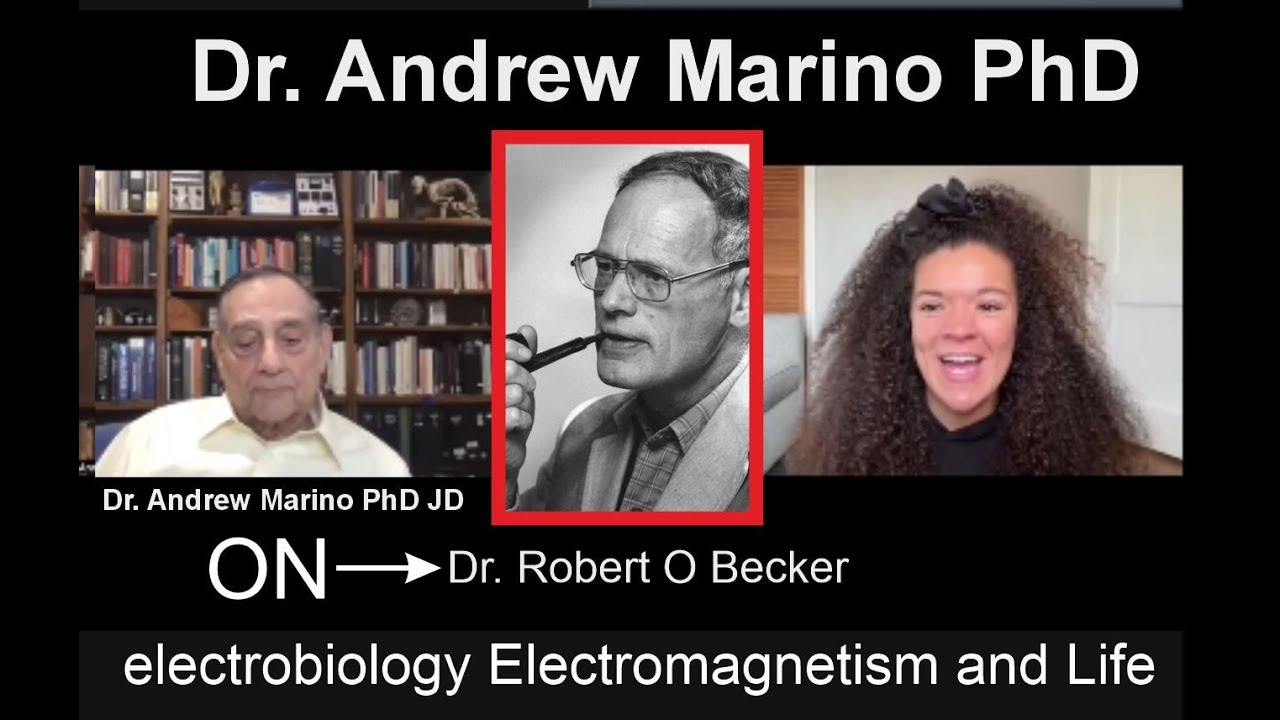 Dr. Andrew Marino PhD ON Dr. Robert O Becker & Electromagnetism and ...