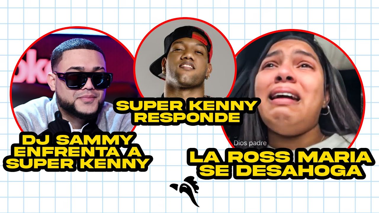CALIENTE! Super Kenny Envía MENSAJE CONTUNDENTE a La Ross María y a ...