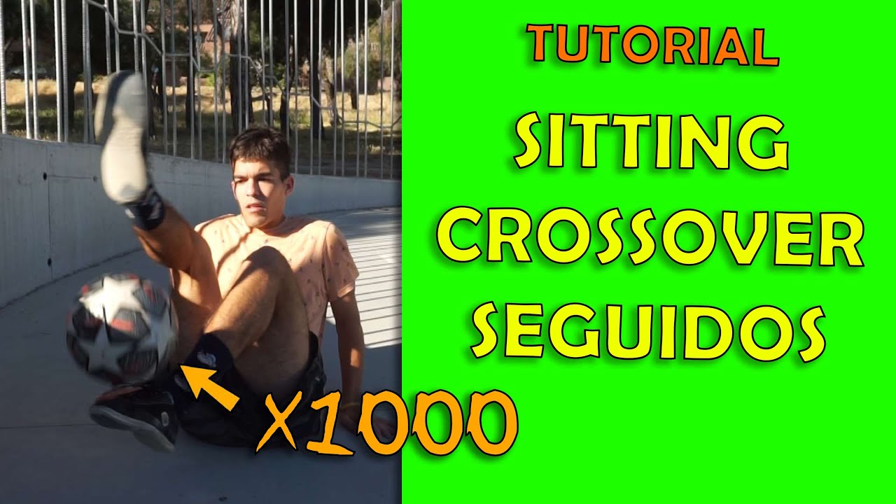 TUTORIAL SITTING CROSSOVER CONSECUTIVOS | Trucos de Freestyle Futbol en ...