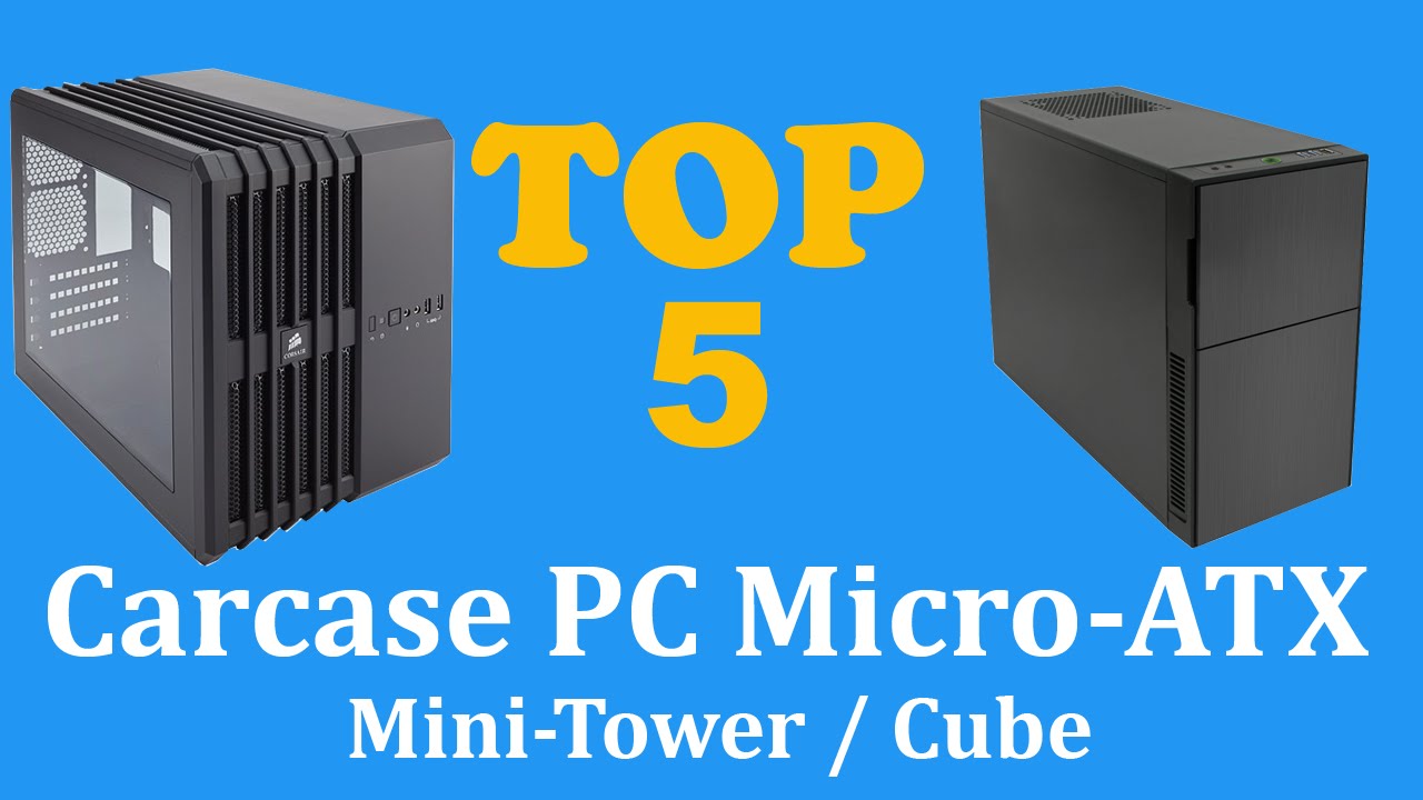 Top 5 - Carcase PC Micro-ATX (Mini-Tower / Cube) - YouTube