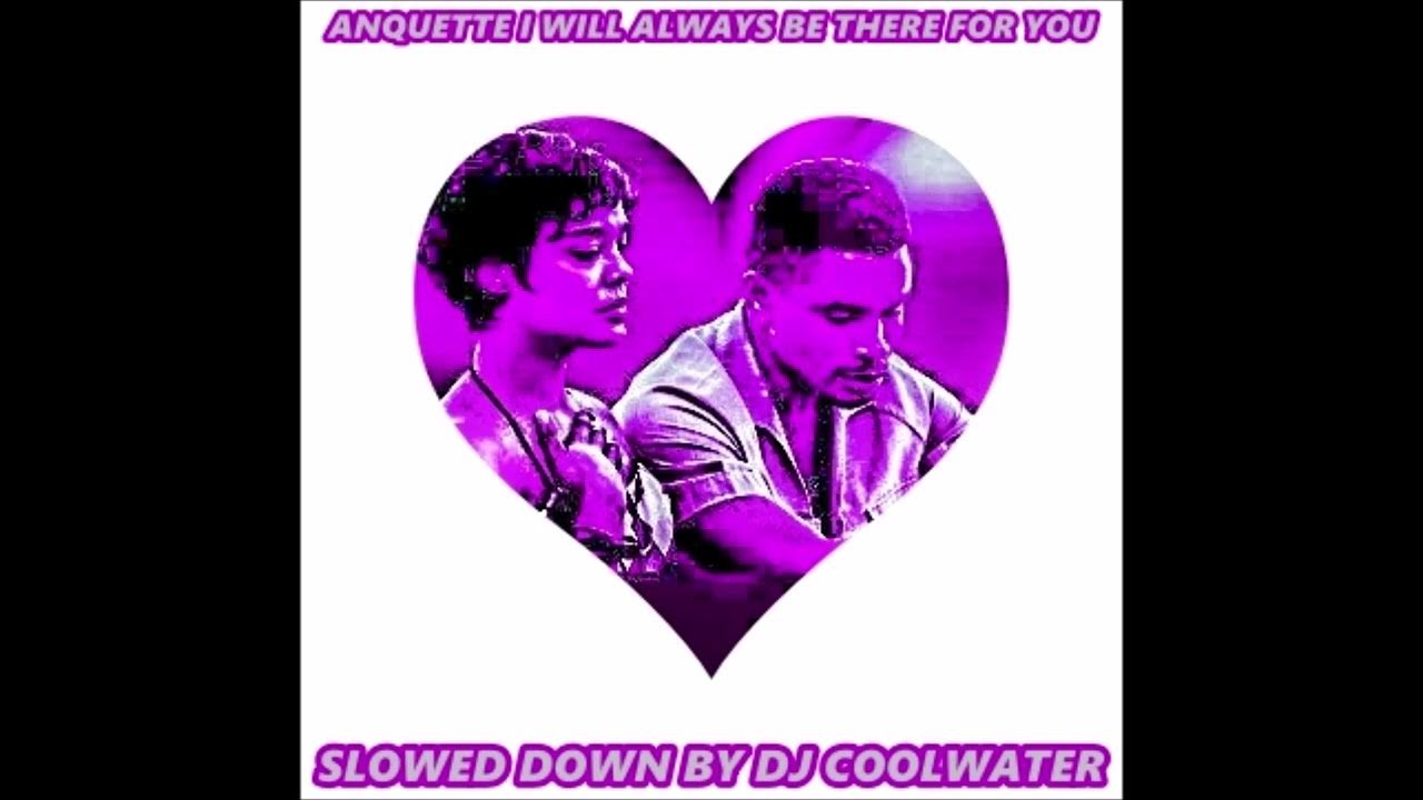 ANQUETTE I WILL ALWAYS BE THERE FOR YOU SLOWED DOWN BY DJ COOLWATER - YouTube