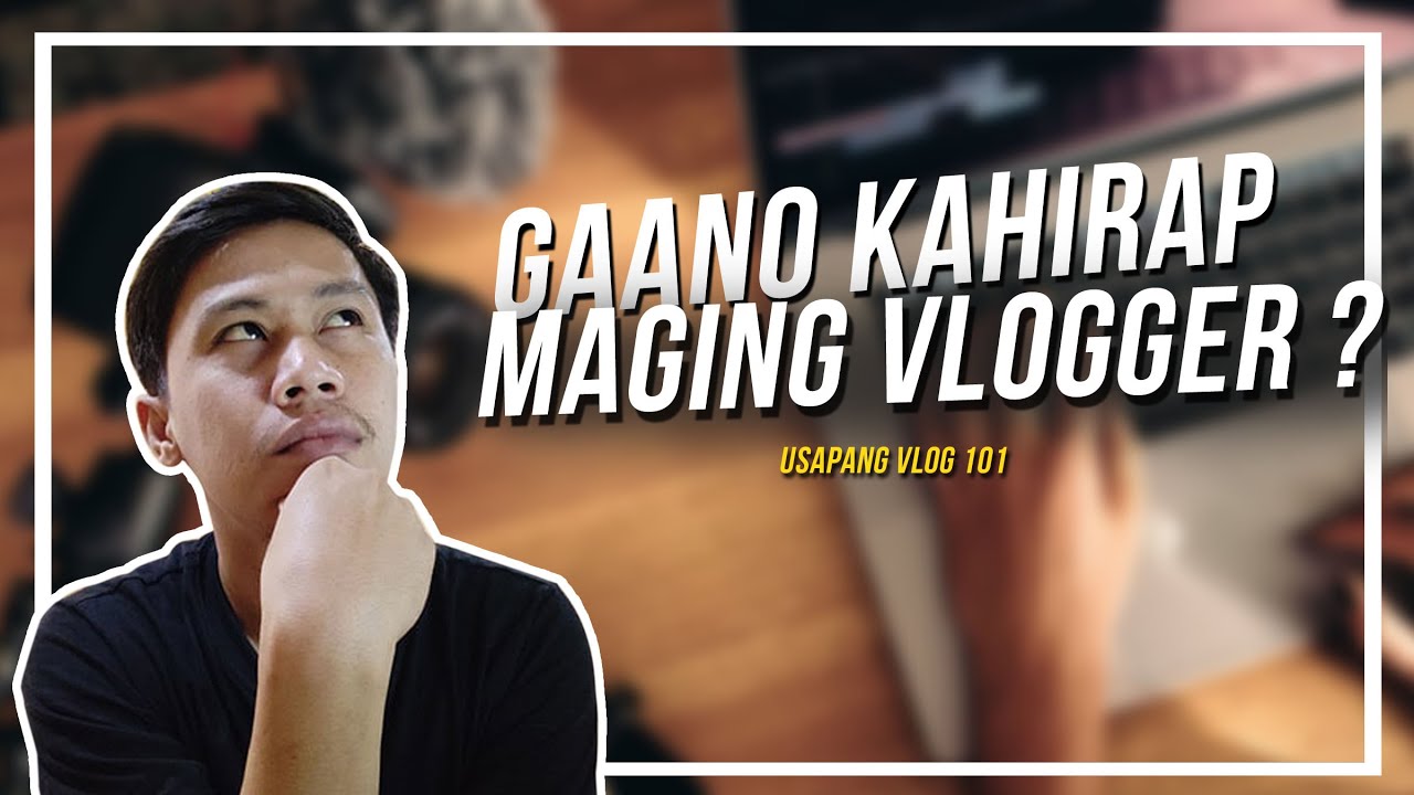Gaano kahirap maging Vlogger ? Mahirap ba ? - YouTube