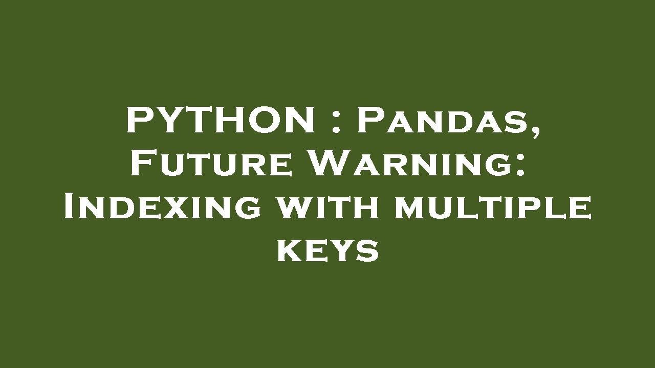 Python Pandas Future Warning Indexing With Multiple Keys Youtube 3295