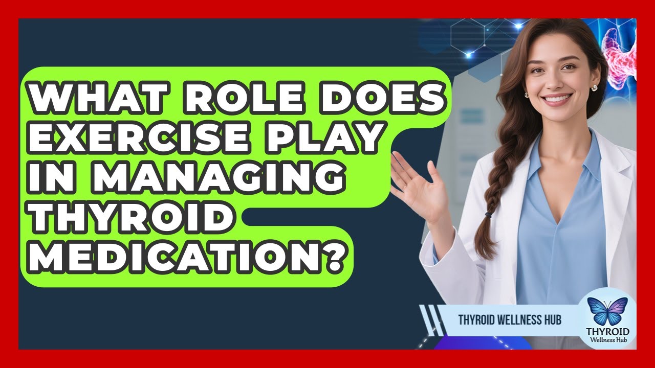 What Role Does Exercise Play in Managing Thyroid Medication? | Thyroid ...