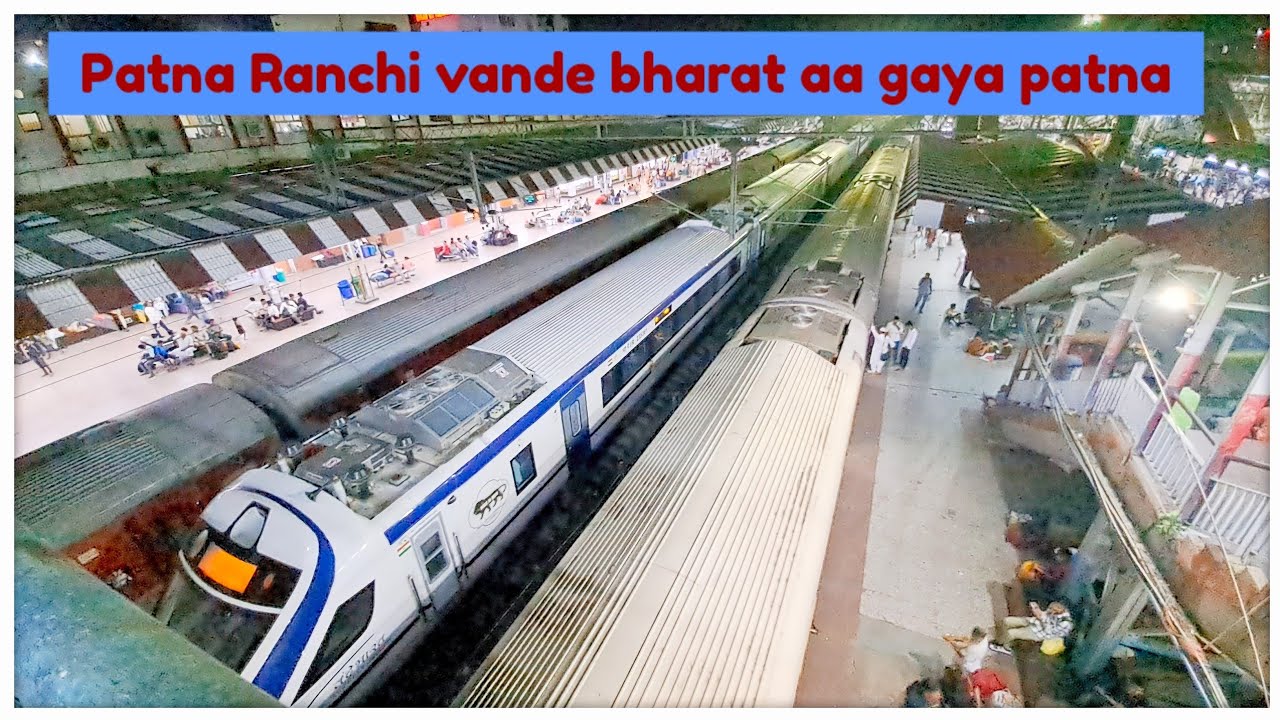 Patna ranchi vande bharat express | Patna me aa gaya | Ranchi ...