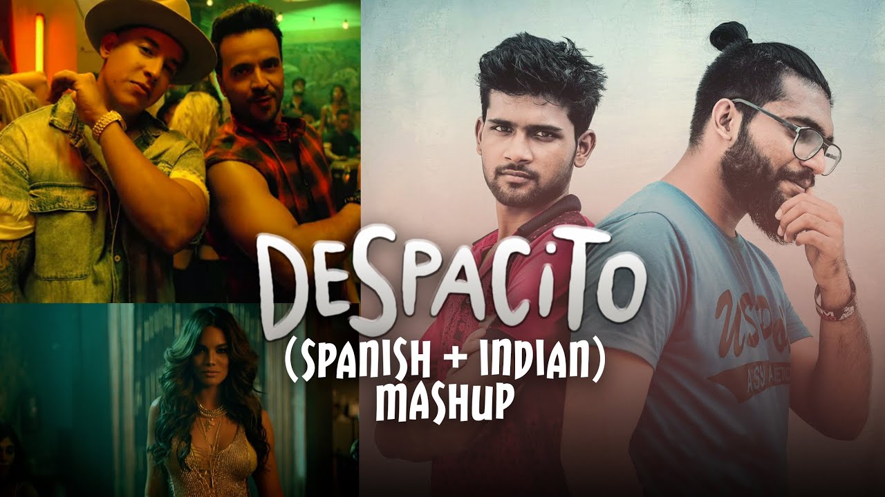 DESPACITO - (SPANISH + INDIAN) MASHUP | Luis Fonsi ft. Daddy Yankee ...