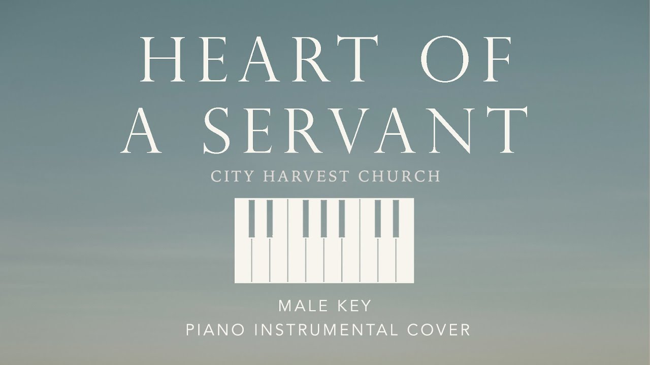 HEART OF A SERVANT | City Harvest Church (Male Key) - Piano ...