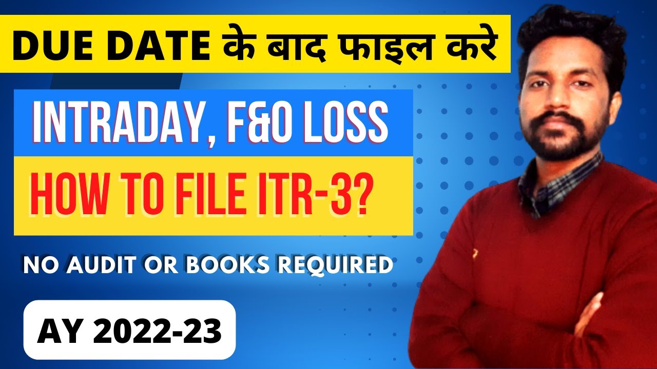 How to File Belated ITR-3 For Intraday and F&O Losses? DUE DATE के बाद ...