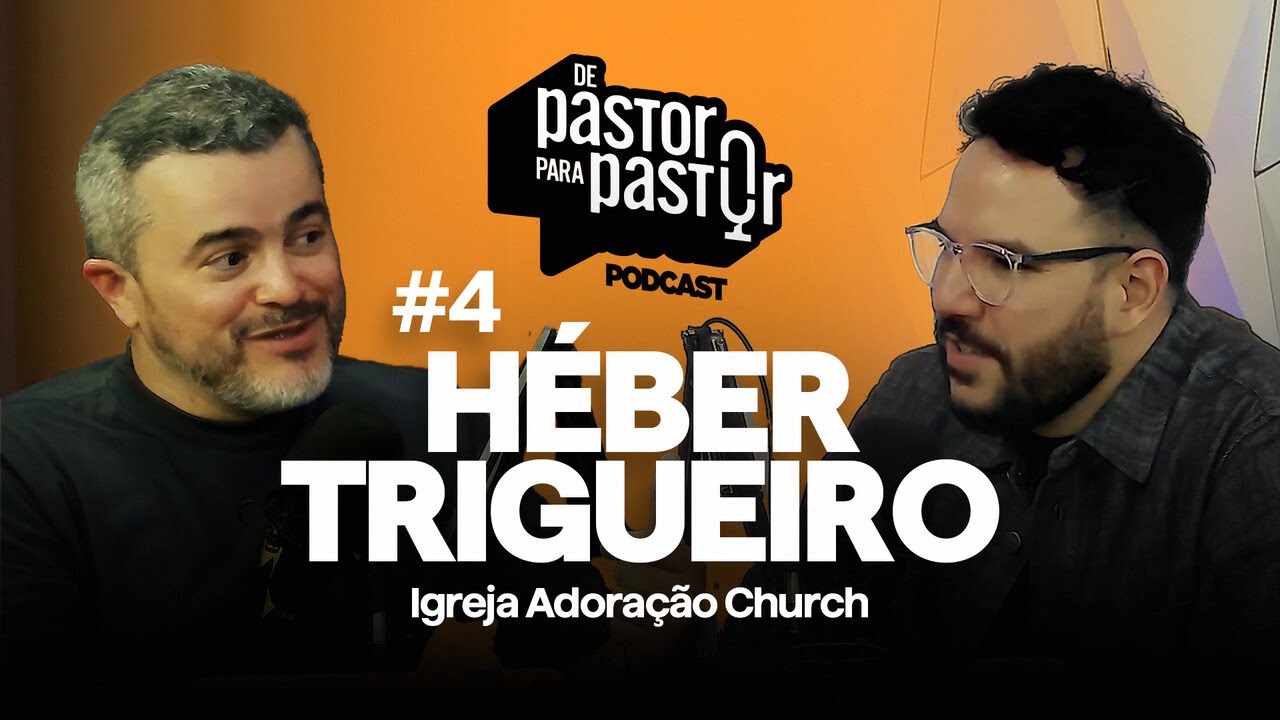 HÉBER TRIGUEIRO | Ep. 04 - De pastor para pastor podcast - YouTube