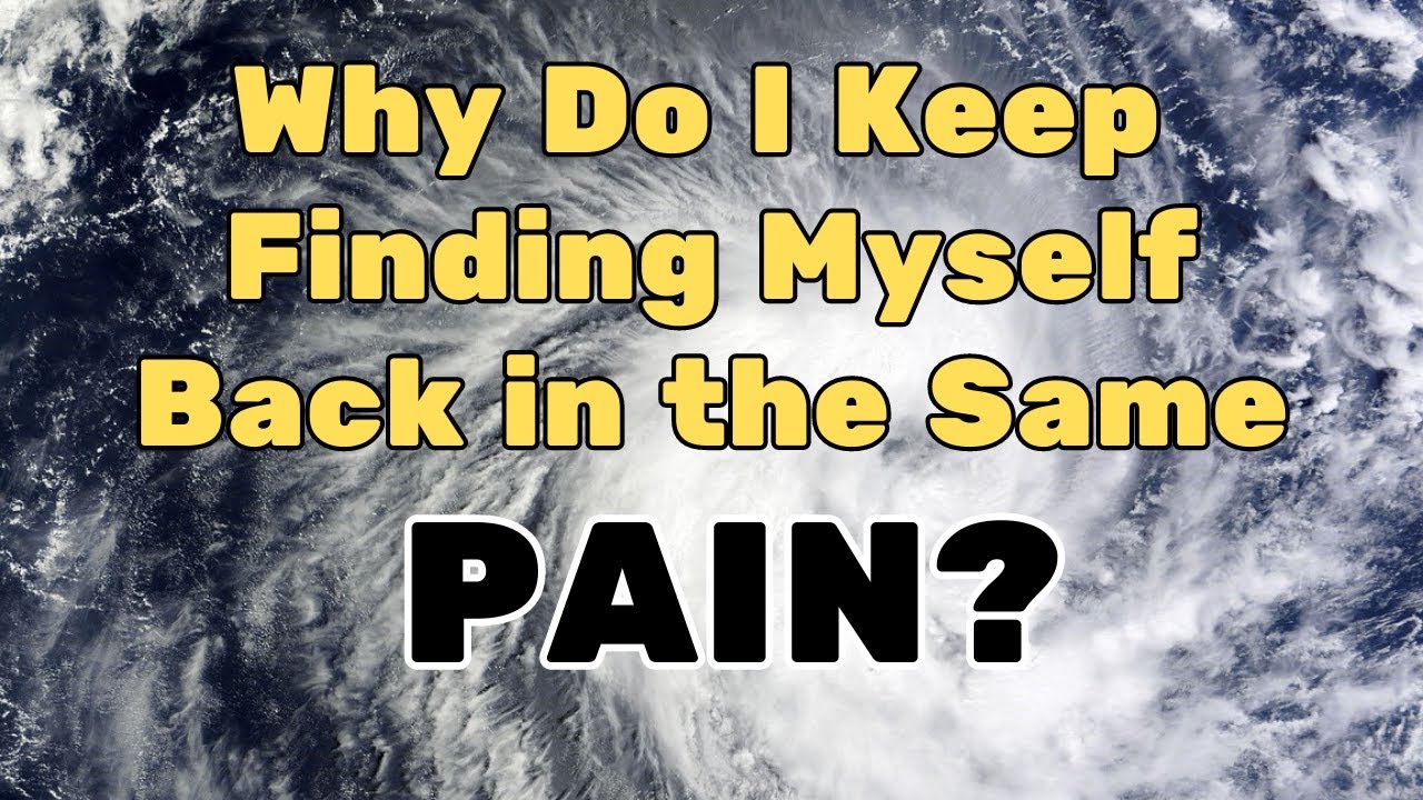 Why do I keep finding myself back in the same pain? - YouTube