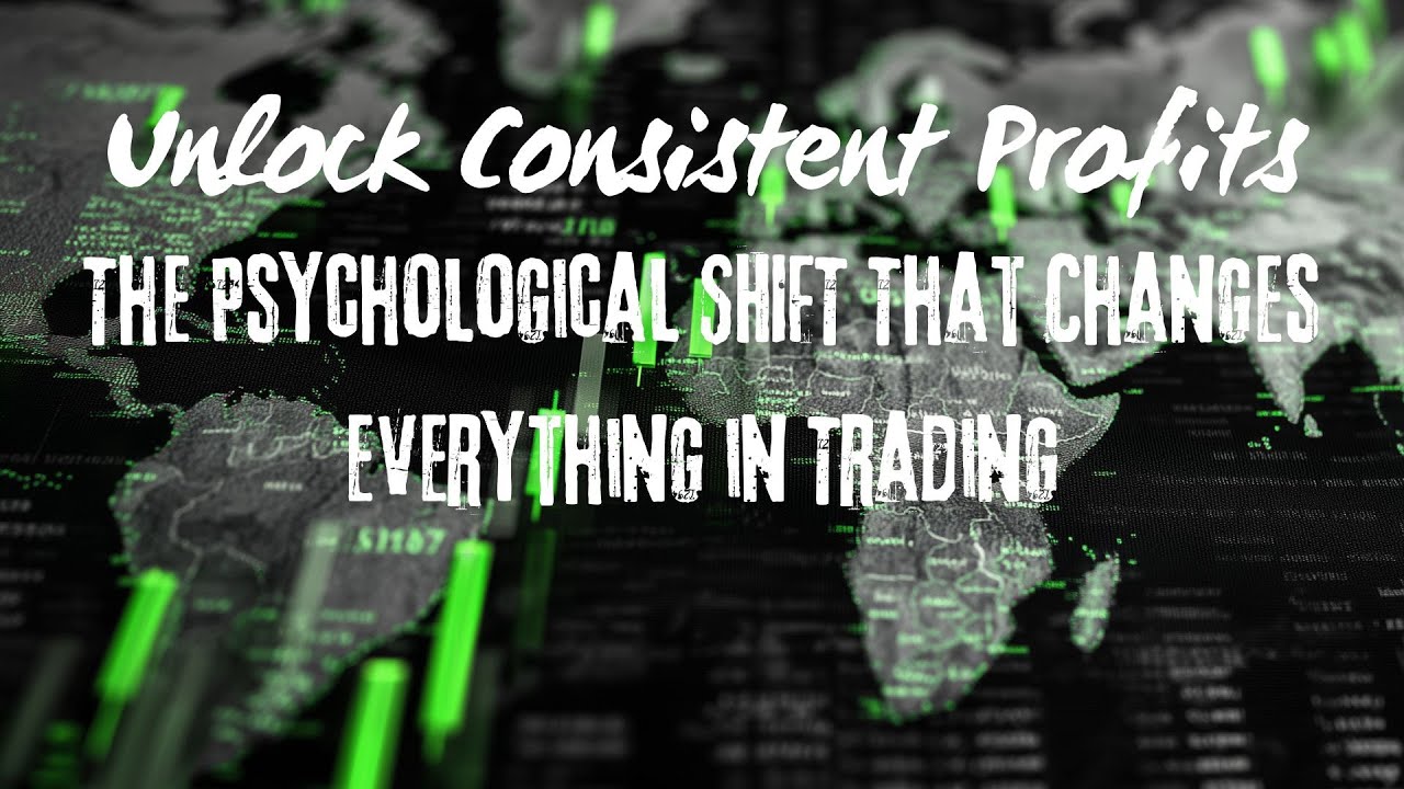 Unlock Consistent Profits The Psychological SHIFT That Changes ...