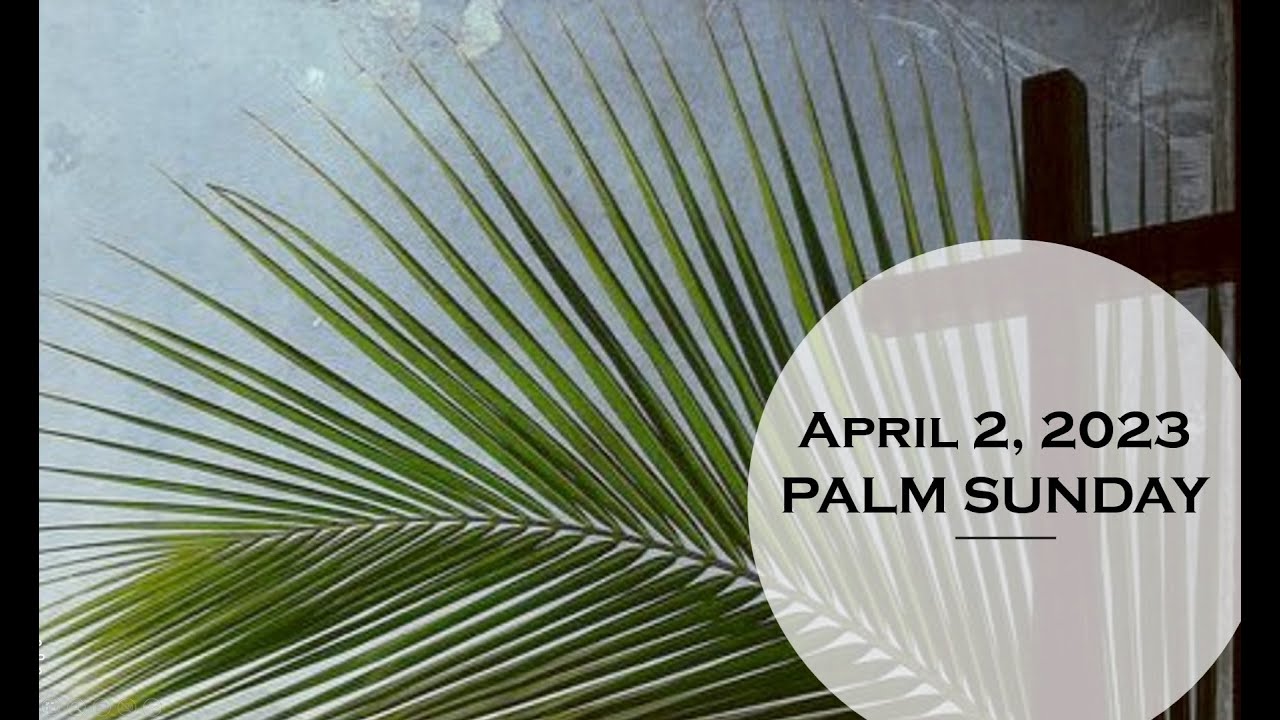 Sunday, April 2, 2023 - Palm & Passion Sunday - YouTube
